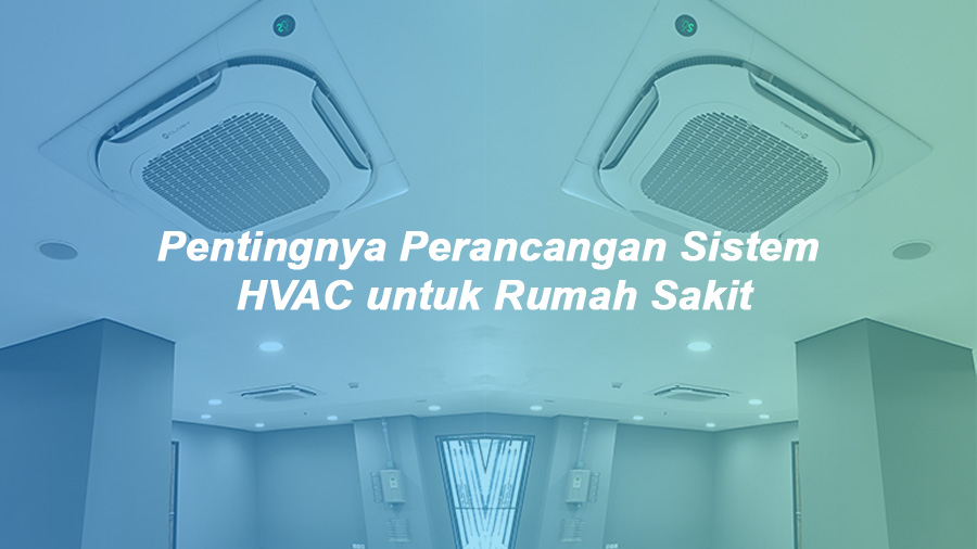 Pentingnya Perancangan Sistem HVAC untuk Rumah Sakit - BUKAKAINTI AIRCON