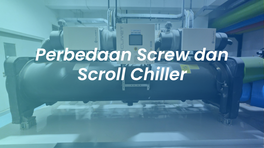 Screw Chiller dan Scroll Chiller: Berikut Perbedaan Cara Kerjanya ...